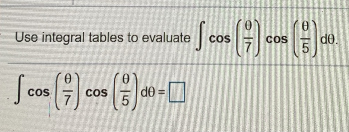 Solved 0 e Use integral tables to evaluate COS cOS dᎾ. . 5 o | Chegg.com