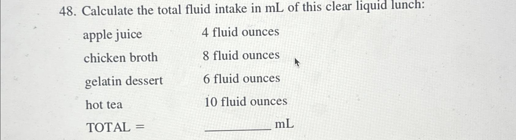 Solved Calculate the total fluid intake in mL ﻿of this clear | Chegg.com