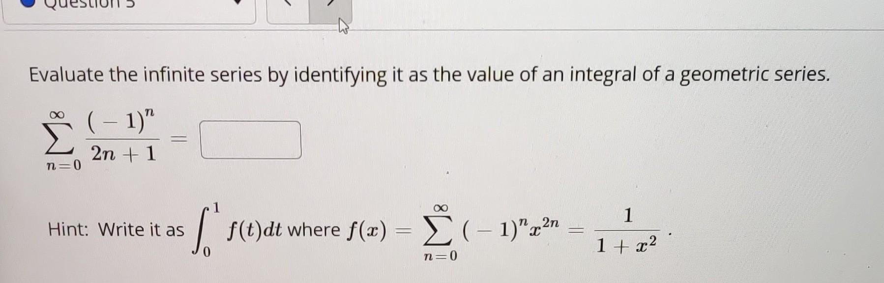 Solved Evaluate the infinite series by identifying it as the | Chegg.com