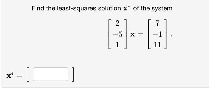 Solved Find the least-squares solution x∗ of the system | Chegg.com