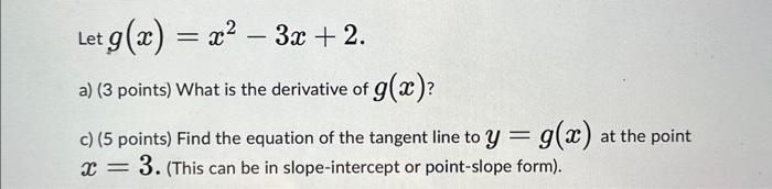 Solved Let g(x)=x2−3x+2. a) (3 points) What is the | Chegg.com