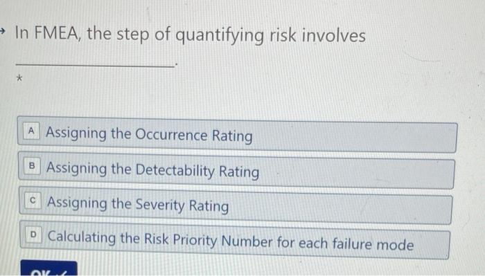Solved In FMEA, the step of quantifying risk involves A | Chegg.com