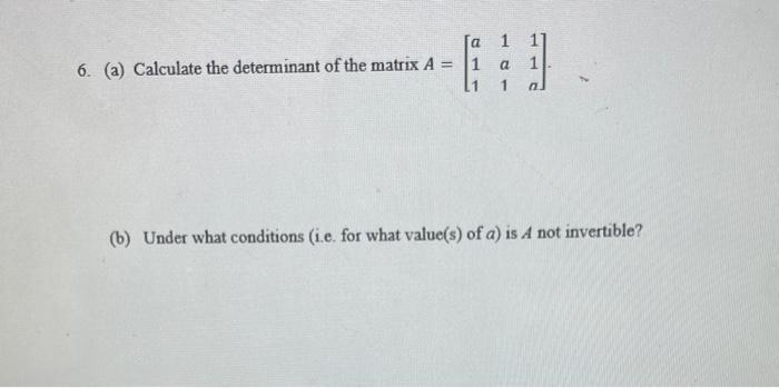 Solved 6. (a) Calculate the determinant of the matrix | Chegg.com