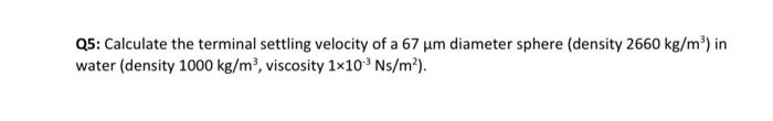Solved Q5: Calculate the terminal settling velocity of a | Chegg.com