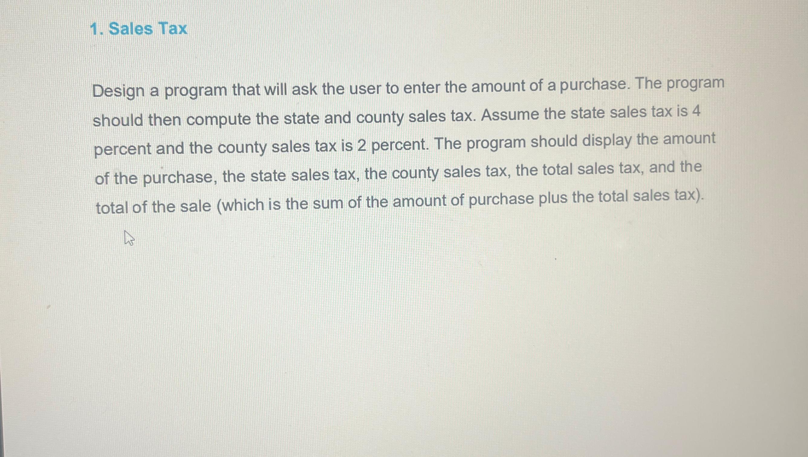 Solved Sales TaxDesign a program that will ask the user to | Chegg.com
