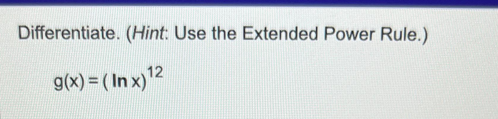 Solved Differentiate. (Hint: Use the Extended Power | Chegg.com