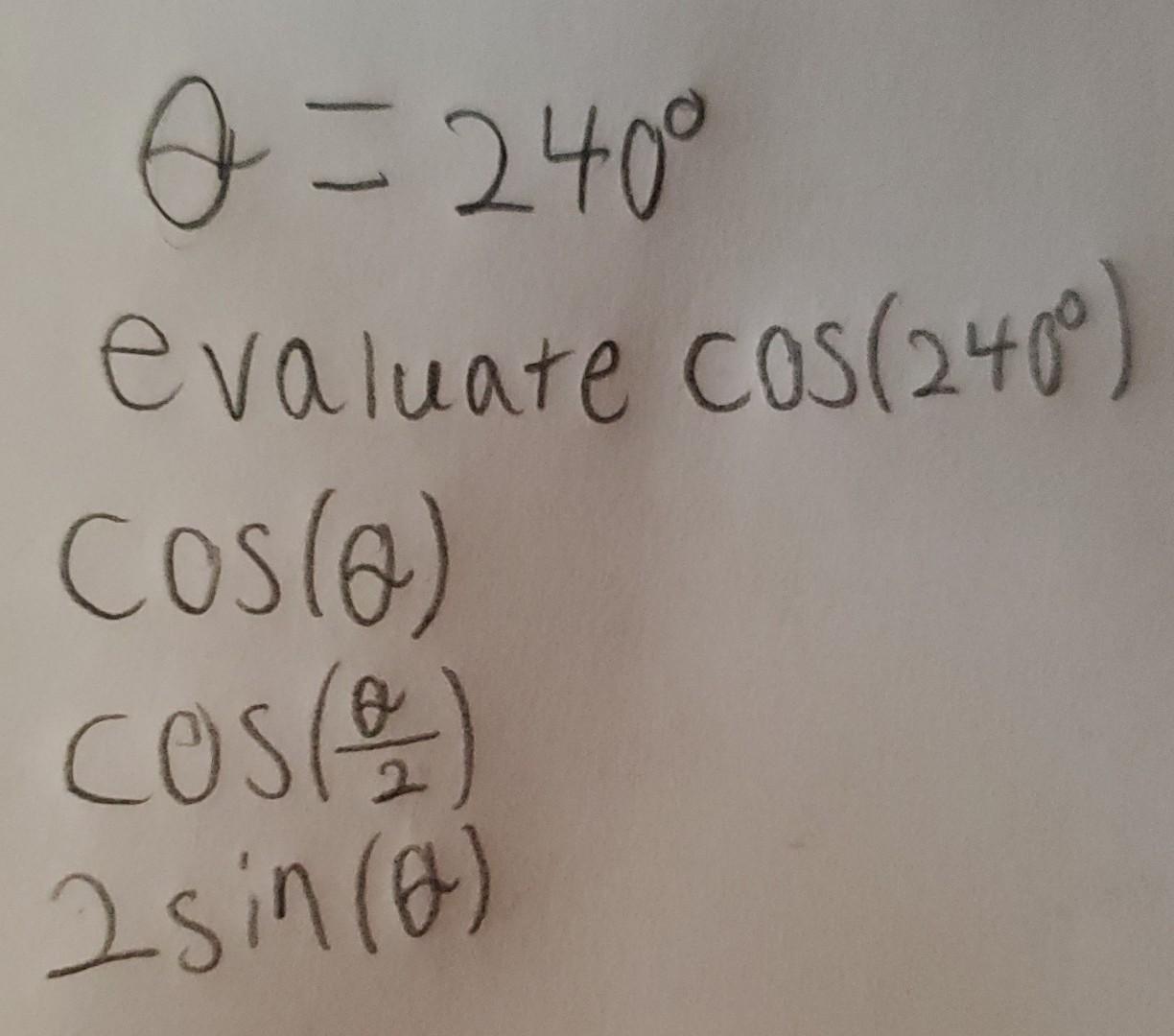 Solved θ=240∘ evaluate cos(240∘) cos(θ) cos(2θ) 2sin(θ) | Chegg.com
