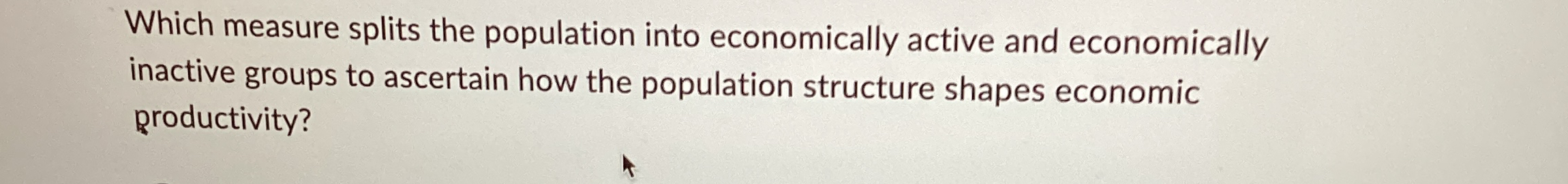 Solved Which measure splits the population into economically | Chegg.com