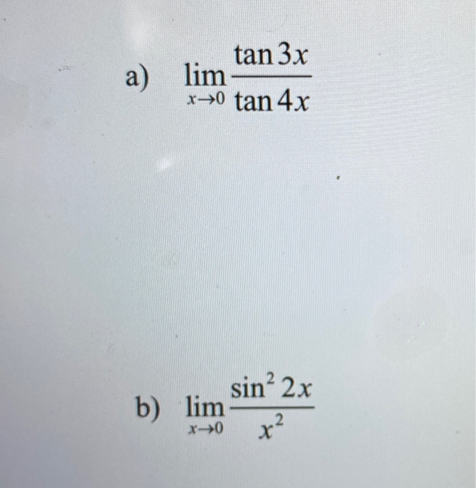 a) tan 3x lim x+0 tan 4x sin? 2x b) lim x 0 r? c) | Chegg.com