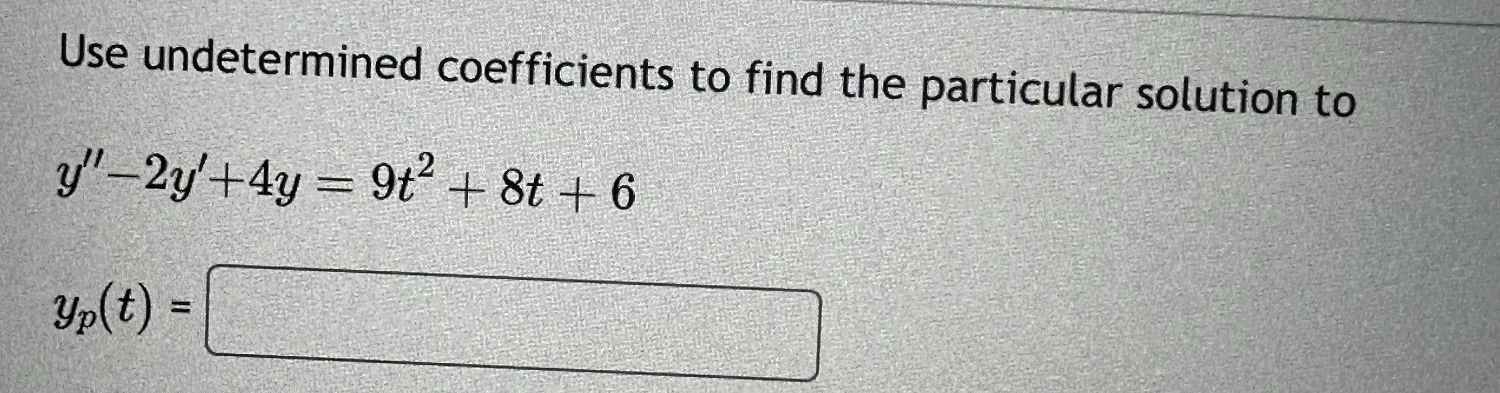 Solved Use undetermined coefficients to find the particular | Chegg.com