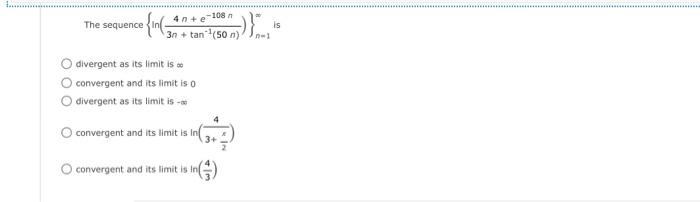 Solved The sequence {ln(3n+tan−1(50n)4n+e−108n)}n=1π | Chegg.com