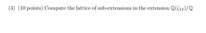 Solved (3) (10 points) Compute the lattice of sub-extensions | Chegg.com