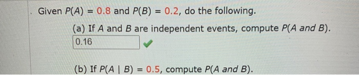 Solved Given P(A) = 0.8 and P(B) = 0.2, do the following. | Chegg.com