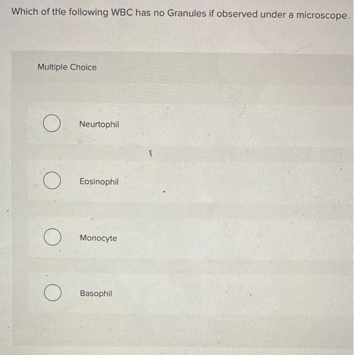 Solved Which of the following WBC has no Granules if | Chegg.com