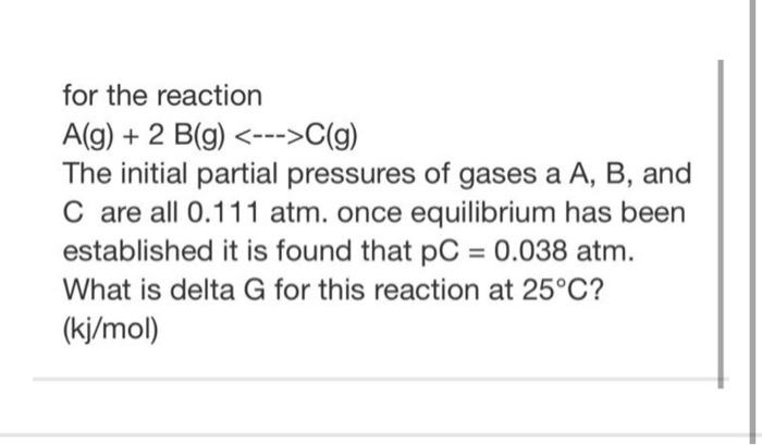 Solved for the reaction A(g) + 2 B(g) C(g) The initial | Chegg.com