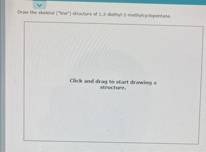 Solved Draw the skeletal ("line") structure of | Chegg.com