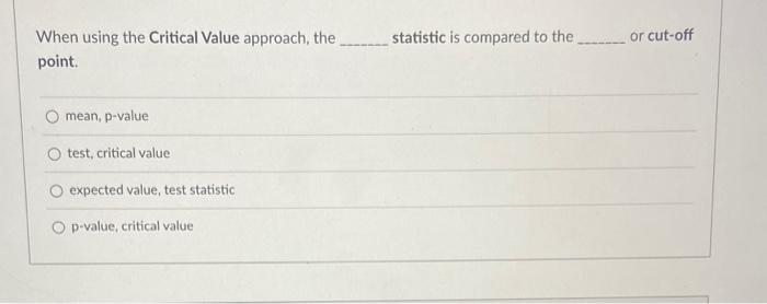 Solved When using the Critical Value approach, the statistic | Chegg.com