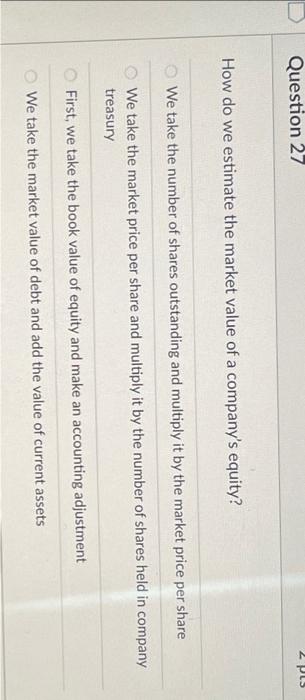 Solved Question 27 2 pts How do we estimate the market value | Chegg.com