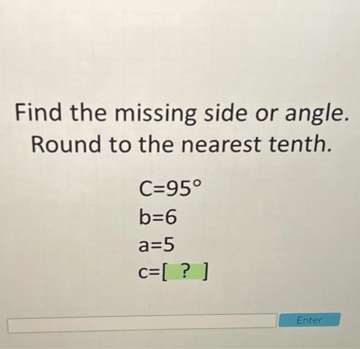 Solved Find the missing side or angle. Round to the nearest | Chegg.com