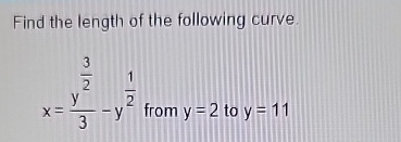Solved Find the length of the following curvex=y323-y12 | Chegg.com