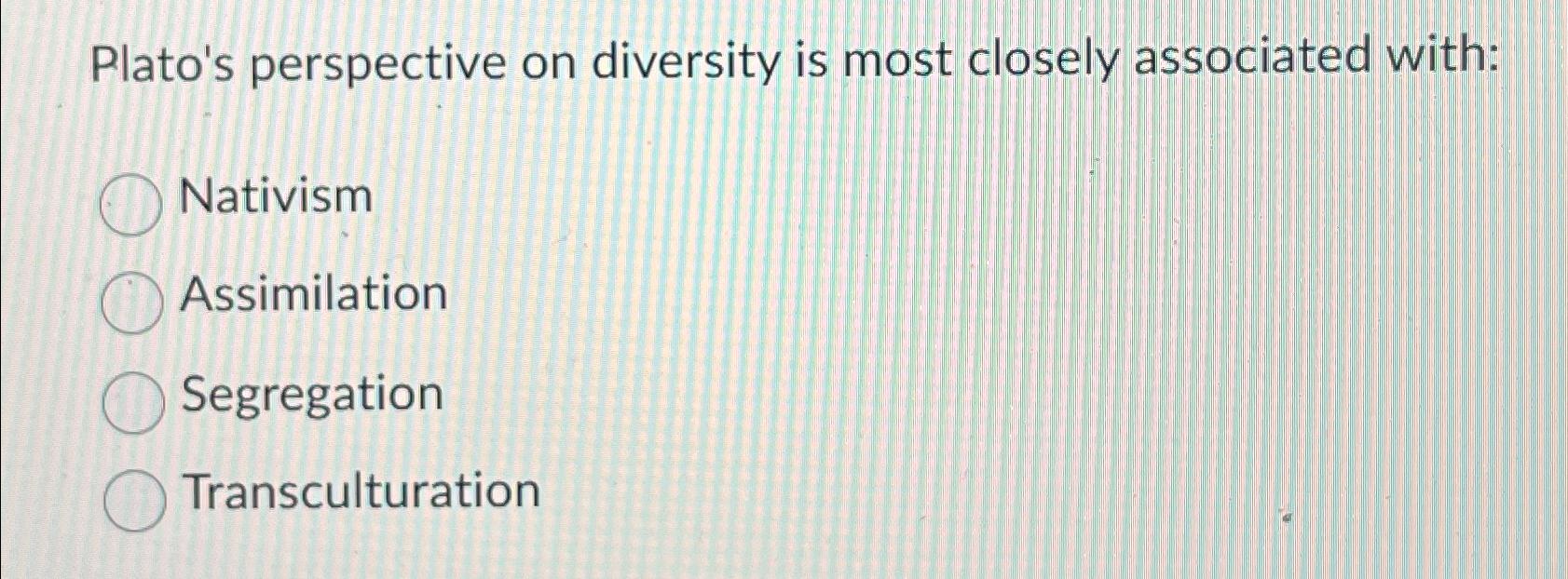 Solved Plato's perspective on diversity is most closely | Chegg.com