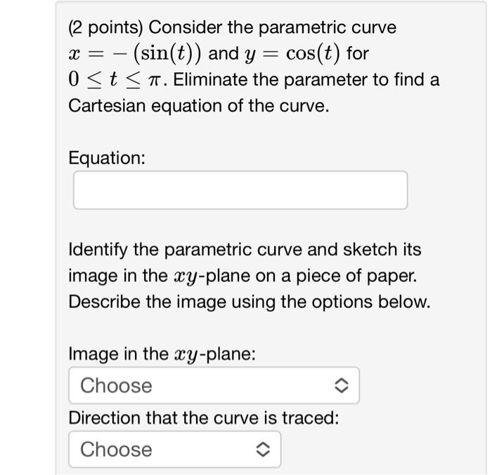 Solved (2 points) Consider the parametric curve x=−(sin(t)) | Chegg.com