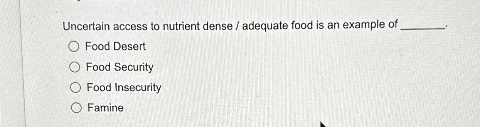 Solved Uncertain access to nutrient dense / ﻿adequate food | Chegg.com