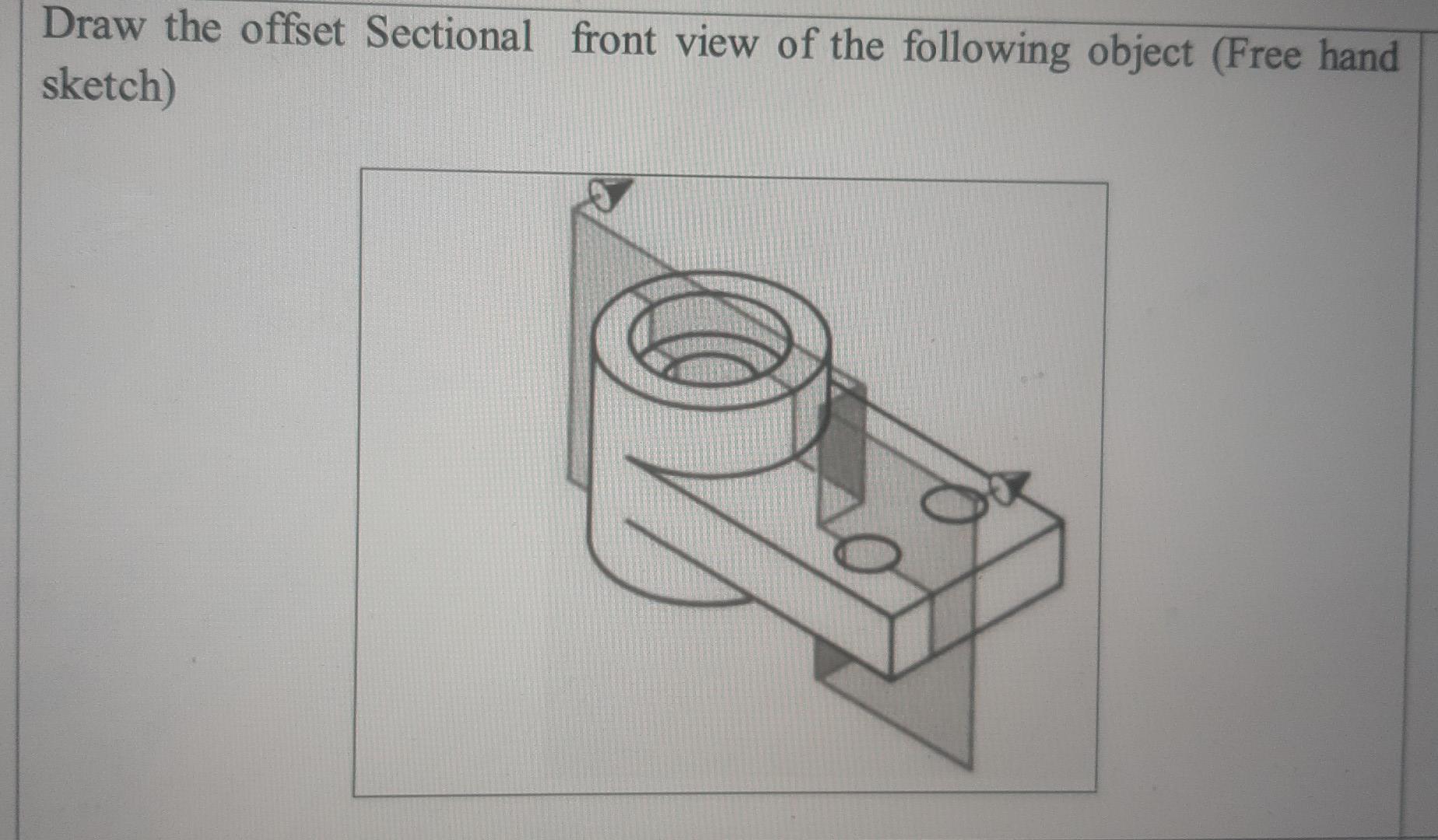 Solved Draw the offset Sectional front view of the following | Chegg.com