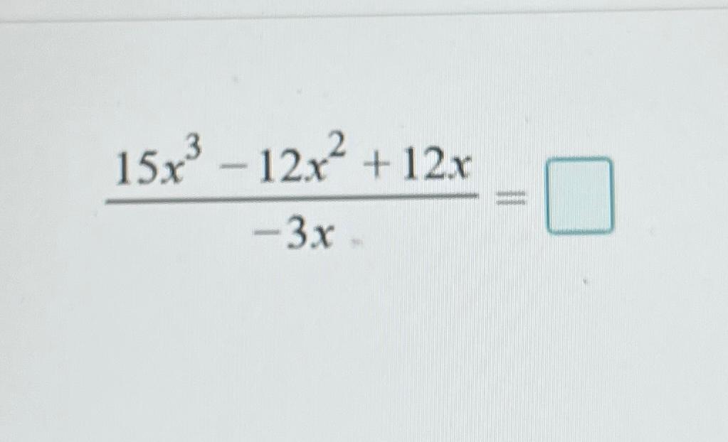 Solved 15x3-12x2+12x-3x= | Chegg.com