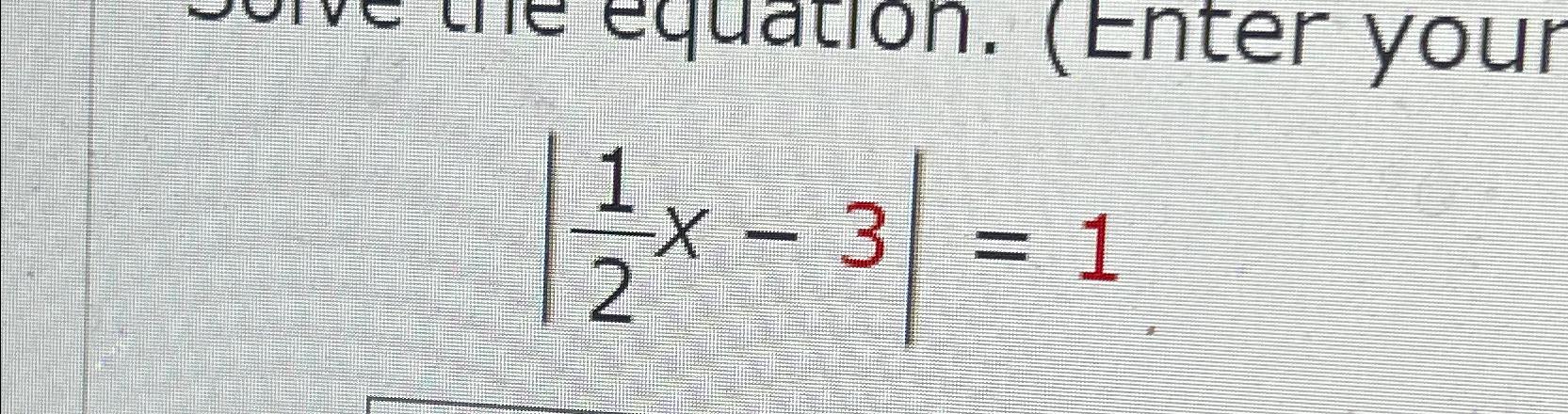 Solved |12x-3|=1 | Chegg.com