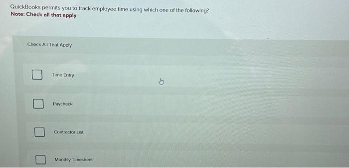 Solved QuickBooks permits you to track employee time using | Chegg.com
