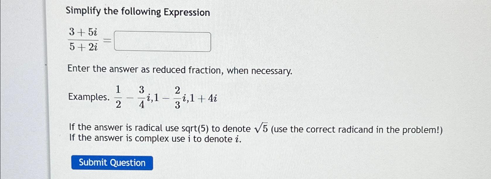 Solved Simplify the following Expression3+5i5+2i=Enter the | Chegg.com Solved Simplify the following Expression3+5i5+2i=Enter the | Chegg.com