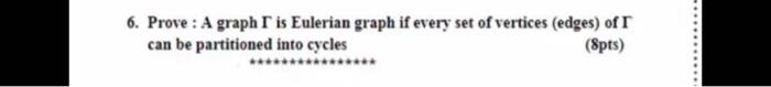 Solved 6. Prove: A graph I is Eulerian graph if every set of | Chegg.com