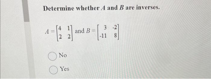 Solved Determine whether A and B are inverses. A=[4212] and | Chegg.com