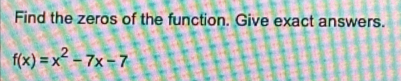 Solved Find the zeros of the function. Give exact | Chegg.com