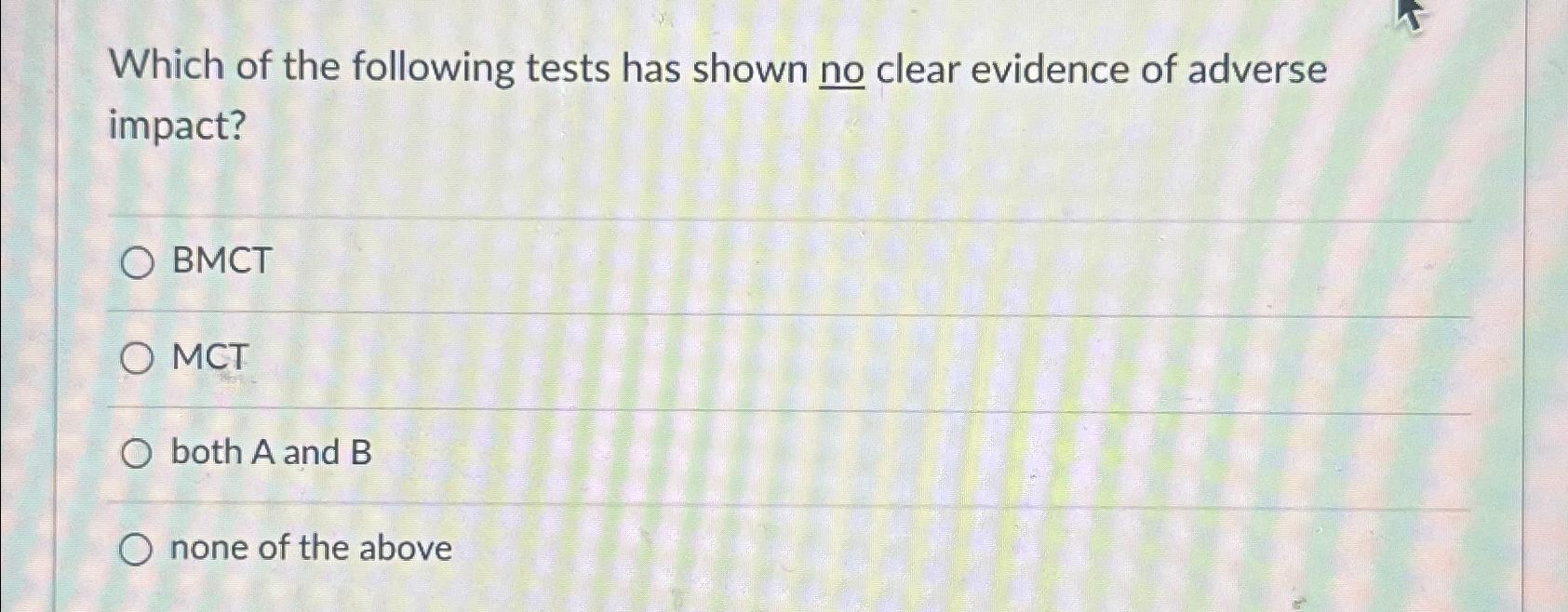 Solved Which of the following tests has shown no clear | Chegg.com