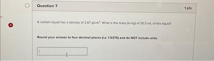 Solved n Question 7 A certain liquid has a density of 2.67 | Chegg.com