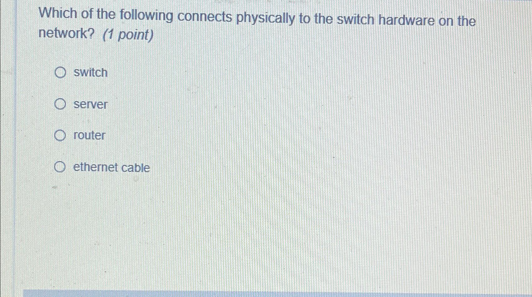 Solved Which of the following connects physically to the | Chegg.com