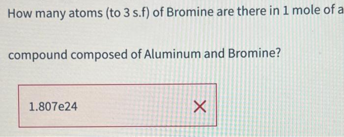 How many atoms (to 3 s.f ) of Bromine are there in 1 | Chegg.com
