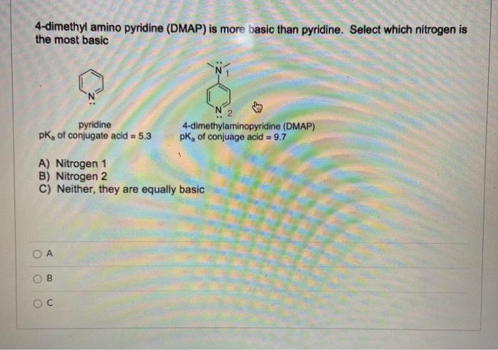Solved 4-dimethyl amino pyridine (DMAP) is more basic than | Chegg.com