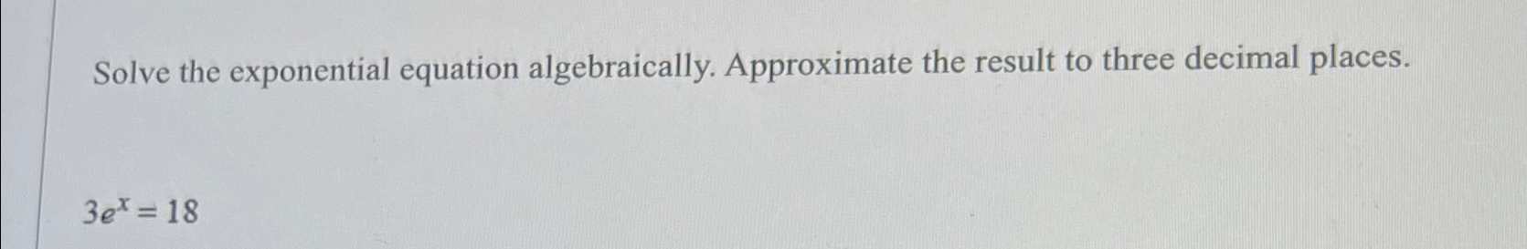 Solved Solve the exponential equation algebraically. | Chegg.com