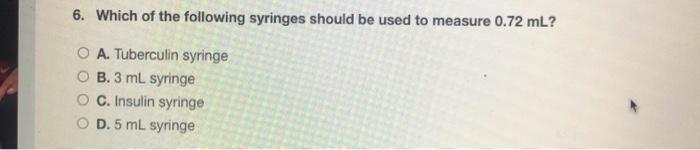Solved 6. Which of the following syringes should be used to | Chegg.com