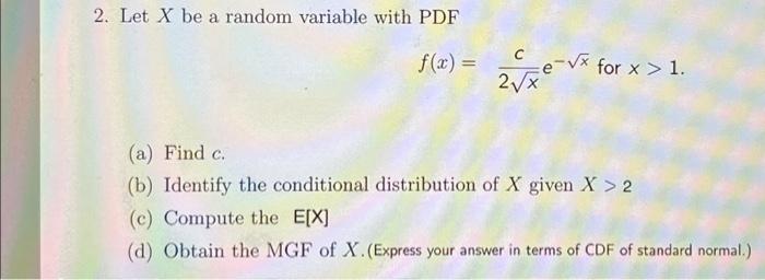 Solved 2. Let X be a random variable with PDF f(x)=2xce−x | Chegg.com