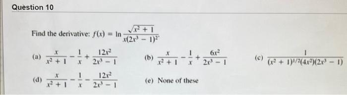 Solved Find the derivative: f(x)=lnx(2x3−1)2x2+1. (a) | Chegg.com