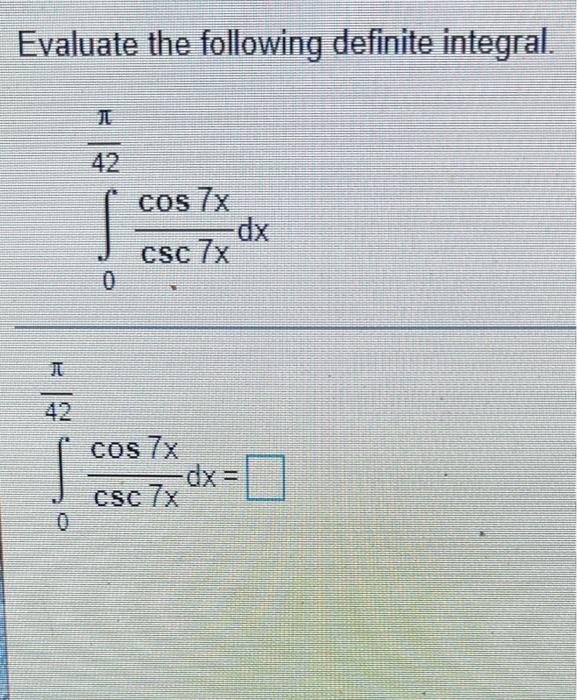 Solved Evaluate the following definite integral. I 42 cos 7x | Chegg.com