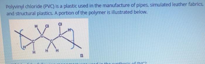 Solved Polyvinyl chloride (PVC) is a plastic used in the | Chegg.com