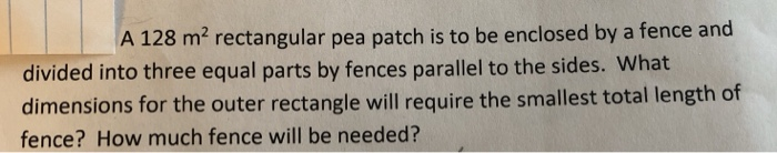 Solved A 128 m² rectangular pea patch is to be enclosed by a | Chegg.com