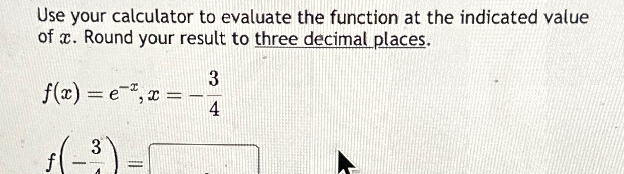 Solved Use your calculator to evaluate the function at the | Chegg.com