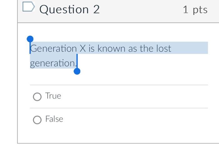 Solved Generation X is known as the lost generation. True | Chegg.com
