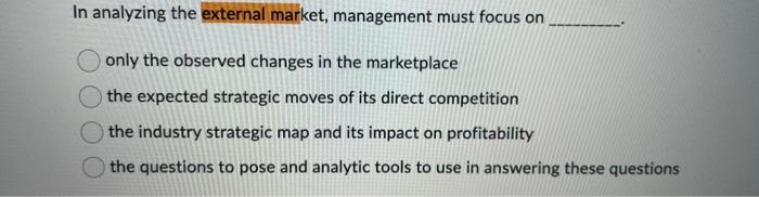 Solved In analyzing the external market, management must | Chegg.com
